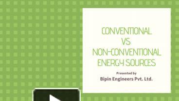 Conventional Vs Non conventional energy sources. presentation | free to ...