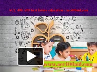PPT – ACC 400 AID best future education / acc400aid.com PowerPoint ...