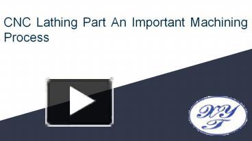 PPT – CNC Lathing Part – An Important Machining Process PowerPoint ...