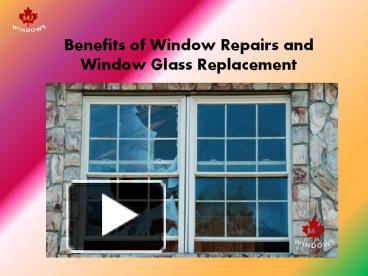 PPT – Benefits of Window Repairs and Window Glass Replacement ...