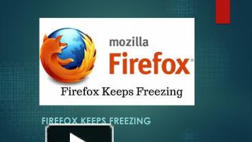 PPT – How to fix Firefox keeps freezing? PowerPoint presentation | free ...