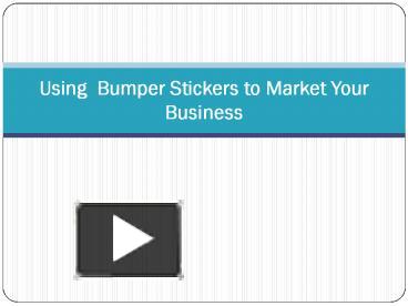 PPT – Using Bumper Stickers to Market Your Business PowerPoint ...