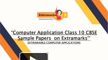 Computer Application Class 10 CBSE Sample Papers on Extramarks ...