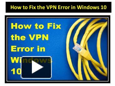 PPT – How to Fix the VPN Error in Windows 10 PowerPoint presentation ...