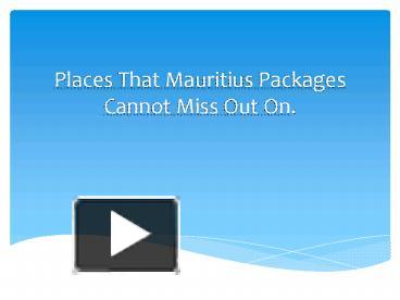 PPT – Places That Mauritius Packages Cannot Miss Out On. PowerPoint ...
