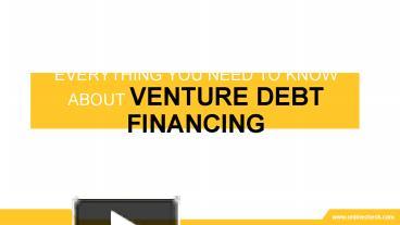 Everything You Need to Know About Venture Debt Financing presentation ...