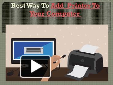 Best Way To Add Printer To Your Computer presentation | free to download