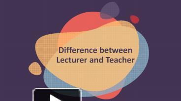 PPT – Difference Between Teacher and Lecturer PowerPoint presentation ...