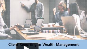 PPT – Client Reporting in Wealth Management PowerPoint presentation ...