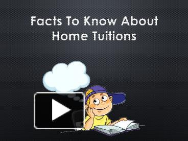 PPT – Facts To Know About Home Tuitions PowerPoint presentation | free ...