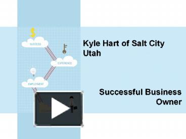 PPT – Successful Business Owner Kyle Hart of Salt Lake City Utah ...