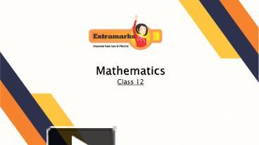 Mathematics Study Material for Class 12 on Extramarks presentation ...