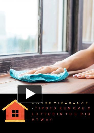 House Clearance - Tips to Remove Clutter in the Right Way presentation ...
