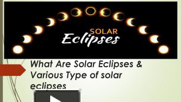 What Are Solar Eclipses & Various Type of solar eclipses presentation ...