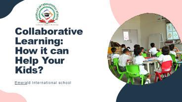 PPT – Collaborative Learning: How it can Help Your Kids? PowerPoint ...