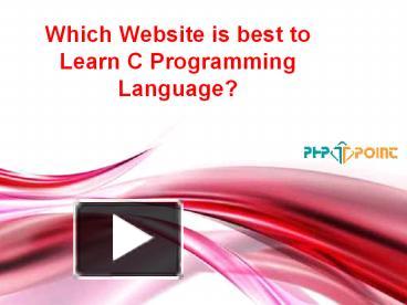 PPT – Which Website is Best to Learn C Programming Language? PowerPoint ...