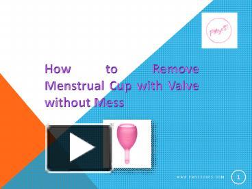 How to Remove Menstrual Cup with Valve without Mess presentation | free ...
