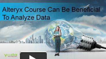 Alteryx Course Can Be Beneficial To Analyze Data presentation | free to ...