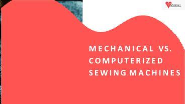 PPT – Mechanical vs. Computerized Sewing Machines PowerPoint ...