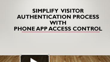 PPT – Simplify Visitor Authentication Process with Phone App Access ...