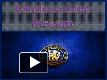 PPT – Chelsea Live Stream PowerPoint presentation | free to download ...