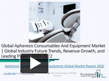 PPT – Global Apheresis Consumables And Equipment Market Report 2020 ...