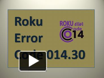 PPT – Roku Error Code 014.30 PowerPoint presentation | free to download ...