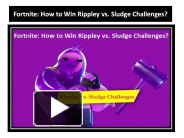 Fortnite: How to Win Rippley vs. Sludge Challenges? presentation | free ...