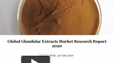 Global glandular extracts market research report 2020 presentation ...