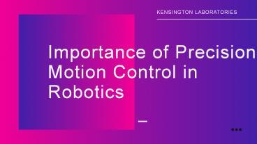 Importance of Precision Motion Control in Robotics - Kensington ...