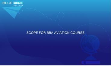SCOPE FOR BBA AVIATION COURSE presentation | free to download