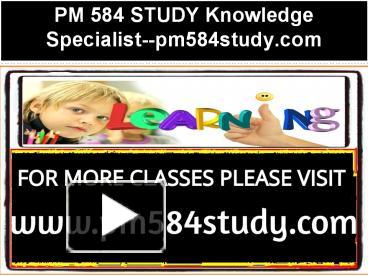PPT – PM 584 STUDY Knowledge Specialist--pm584study.com PowerPoint ...
