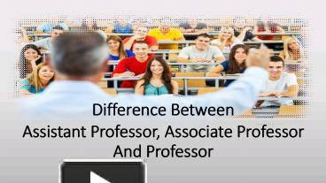 Difference Between Assistant Professor, Associate Professor and ...