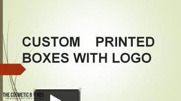PPT – Custom Printed Boxes with Logo PowerPoint presentation | free to ...
