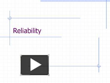 PPT – Reliability PowerPoint presentation | free to view - id: 8f7c6-OWU4O