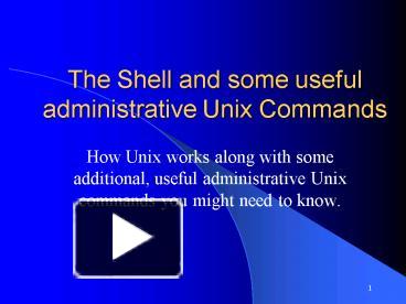 The Shell and some useful administrative Unix Commands presentation ...