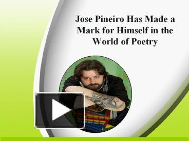 PPT – Jose Pineiro Has Made a Mark for Himself in the World of Poetry ...