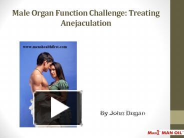 PPT – Male Organ Function Challenge: Treating Anejaculation PowerPoint ...