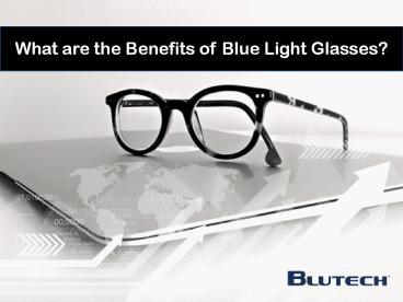 What are the Benefits of Blue Light Glasses? presentation | free to ...