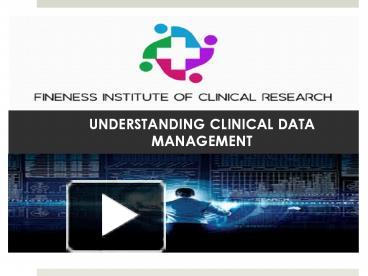UNDERSTANDING CLINICAL DATA MANAGEMENT presentation | free to download