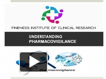 UNDERSTANDING PHARMACOVIGILANCE presentation | free to download