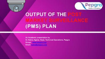 PPT – Output Of The Post Market Surveillance (PMS) Plan - Pepgra.com ...