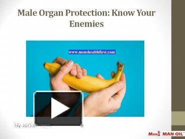 Male Organ Protection: Know Your Enemies presentation | free to download