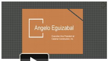 Angelo Eguizabal - Experienced in Project Development presentation ...
