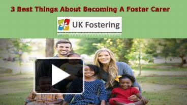 PPT – Best Things About Becoming A Foster Carer-UK Fostering PowerPoint ...