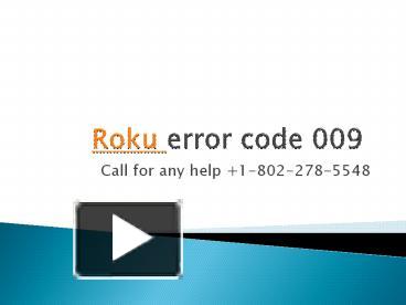 PPT – What is the procedure to deal with Roku error 009? PowerPoint ...