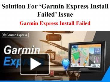 PPT – Solution for ‘Garmin Express Install Failed’ Issue PowerPoint ...