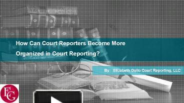PPT – How Can Court Reporters Become More Organized in Court Reporting ...