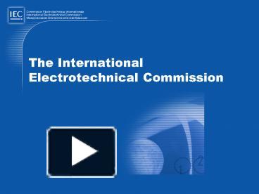 The International Electrotechnical Commission presentation | free to view