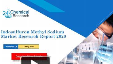 Iodosulfuron Methyl Sodium Market Research Report 2020 presentation ...